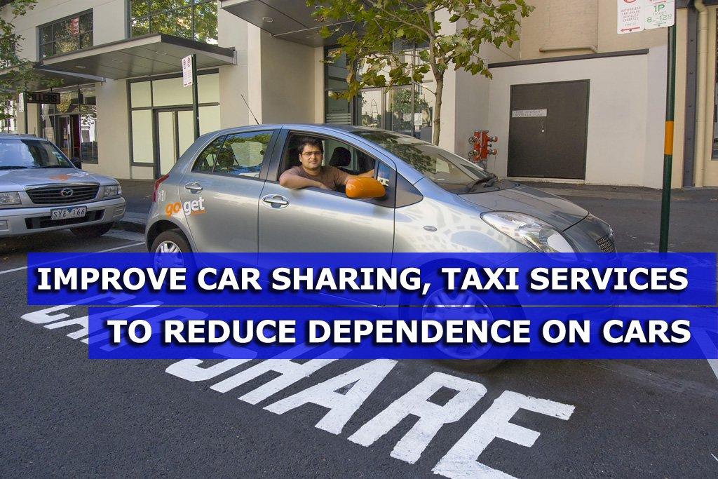 Encourage car sharing and improve taxi services to reduce dependence on ...